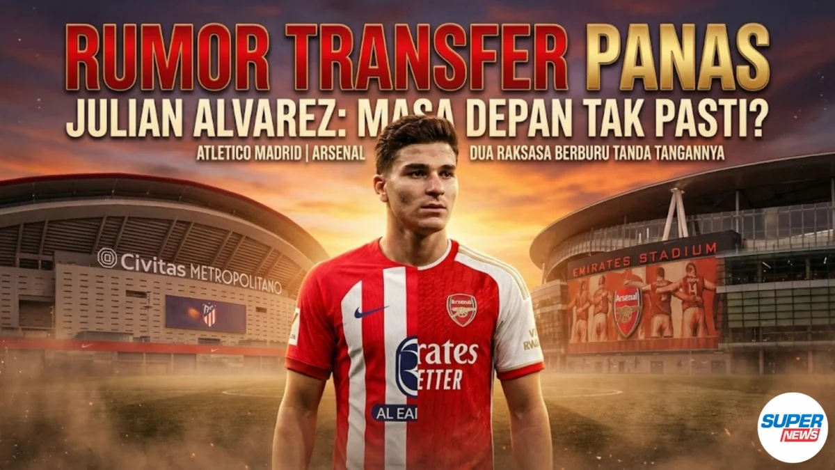 Rumor Julian Alvarez ke Arsenal: Harga & Statistik (2026) - SuperNews